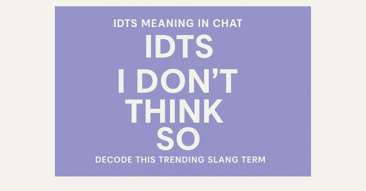 IDTS Meaning in Chat: Decode This Trending Slang Term