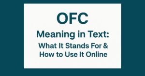 OFC Meaning in Text: What It Stands For & How to Use It Online
