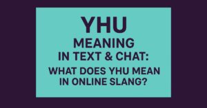YHU Meaning in Text & Chat: What Does YHU Mean in Online Slang?
