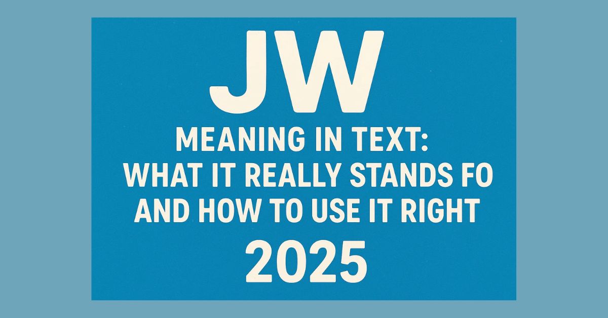 JW Meaning in Text: What It Really Stands For and How to Use It Right 2025