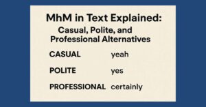 Mhm in Text Explained: Casual, Polite, and Professional Alternatives 2025