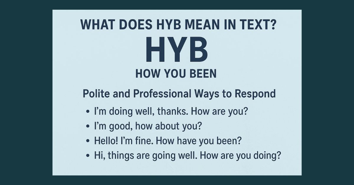 What Does HYB Mean in Text? Polite and Professional Ways to Respond 2025