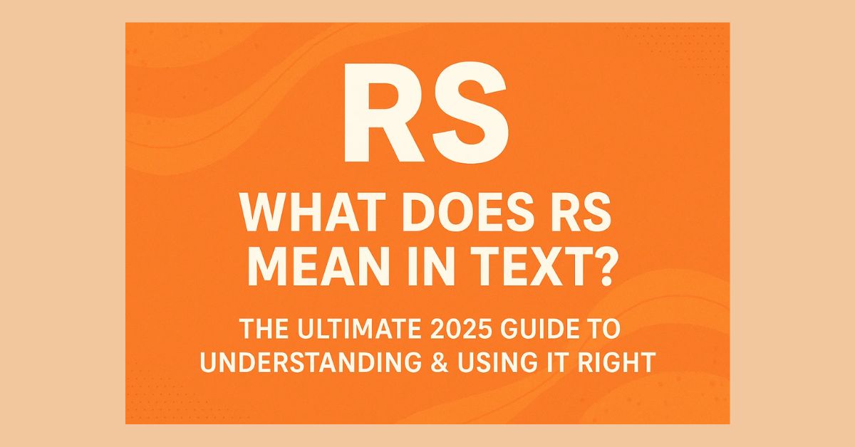 What Does RS Mean in Text? The Ultimate 2025 Guide